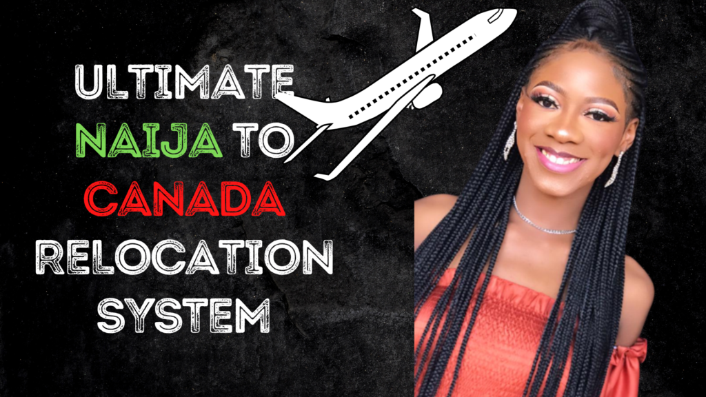 Ultimate Naija To Canada Relocation System – Travel With Chika